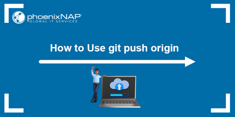 How to Use git push origin | phoenixNAP KB