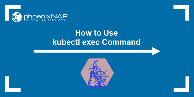 How to Use kubectl exec Command | Knowledge Base by phoenixNAP