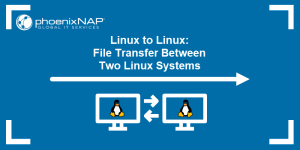 Linux to Linux: File Transfer Between Two Linux Systems
