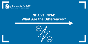 NPX vs. NPM: What Are the Differences? | phoenixNAP KB