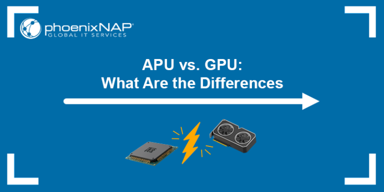 APU vs. GPU: What Are the Differences | phoenixNAP KB