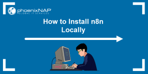 How to Install n8n Locally | phoenixNAP KB