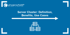 Server Cluster: Definition, Benefits, Use Cases