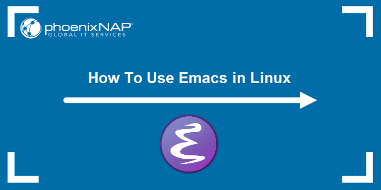 How to Use Emacs in Linux | phoenixNAP KB