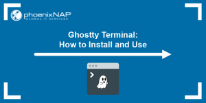 Ghostty Terminal: How to Install and Use | phoenixNAP KB