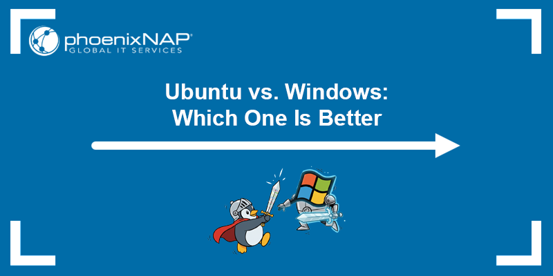 Ubuntu vs. Windows: Which One Is Better | phoenixNAP KB