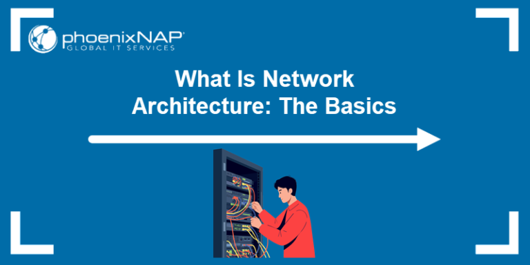 What Is Network Architecture: The Basics | phoenixNAP KB